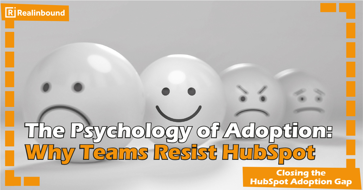 The Psychology of Adoption: Why Teams Resist HubSpot